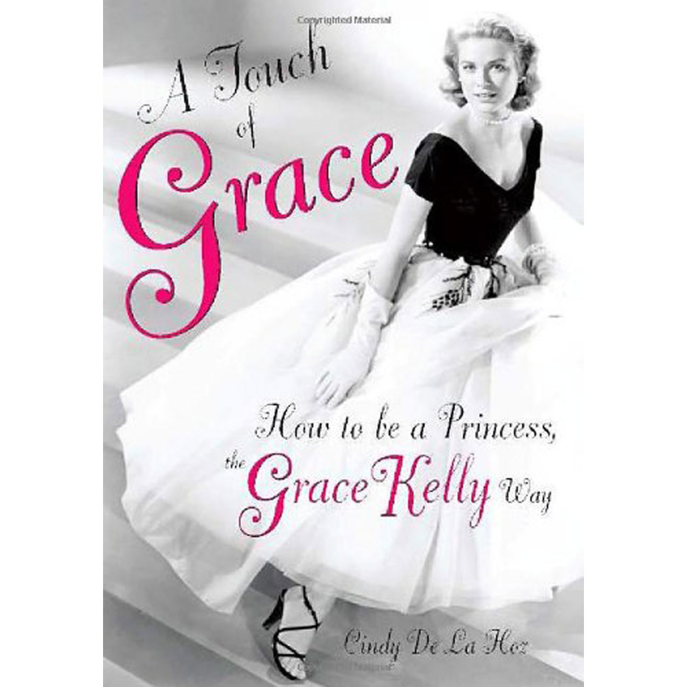 A Touch of Grace: How to Be a Princess, the Grace Kelly Way - ANNETTE H ...